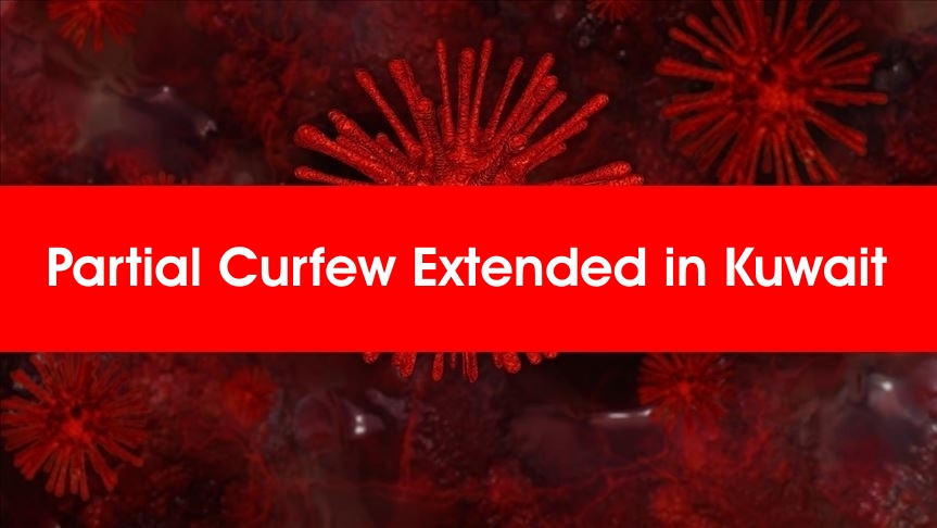 Partial Curfew Extended - KUWAIT UPTO DATE : KUWAIT UPTO DATE